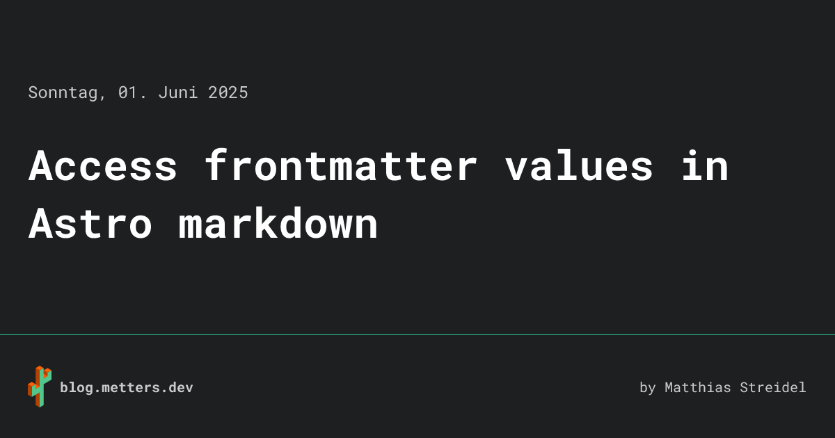 Access frontmatter values in Astro markdown • blog.metters.dev