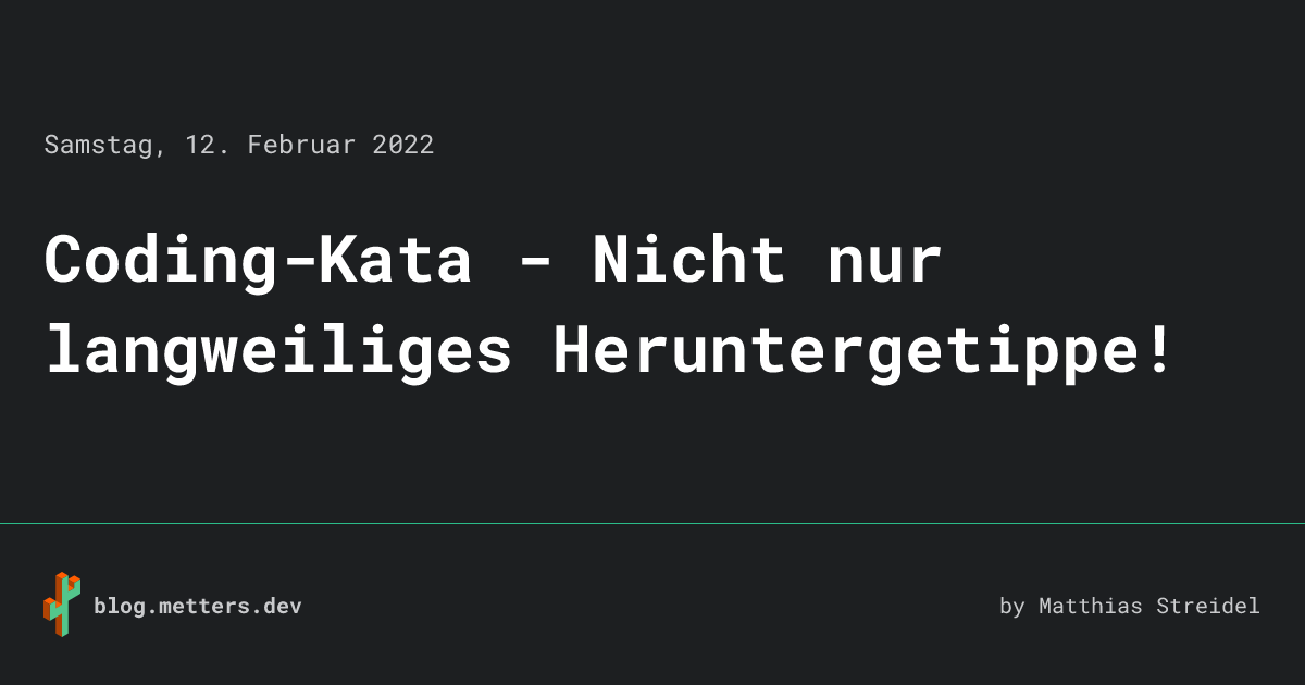 Coding-Kata - Nicht nur langweiliges Heruntergetippe! • blog.metters.dev