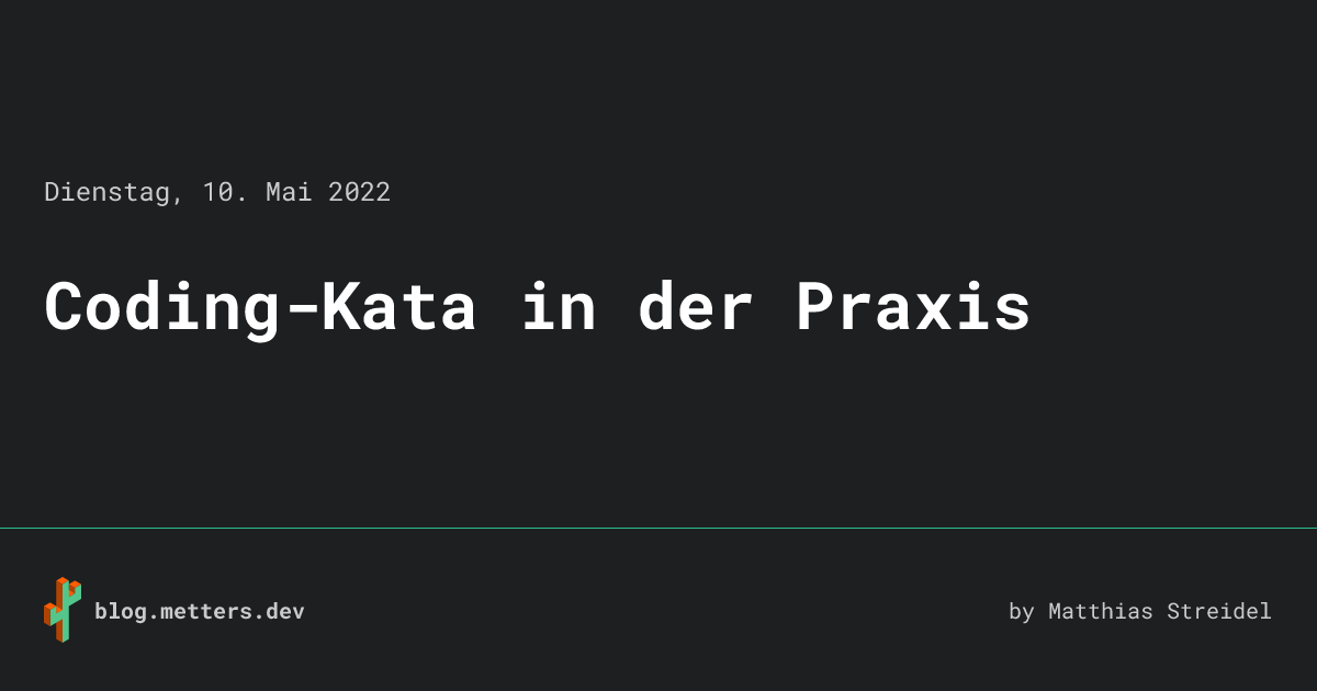 Coding-Kata in der Praxis • blog.metters.dev