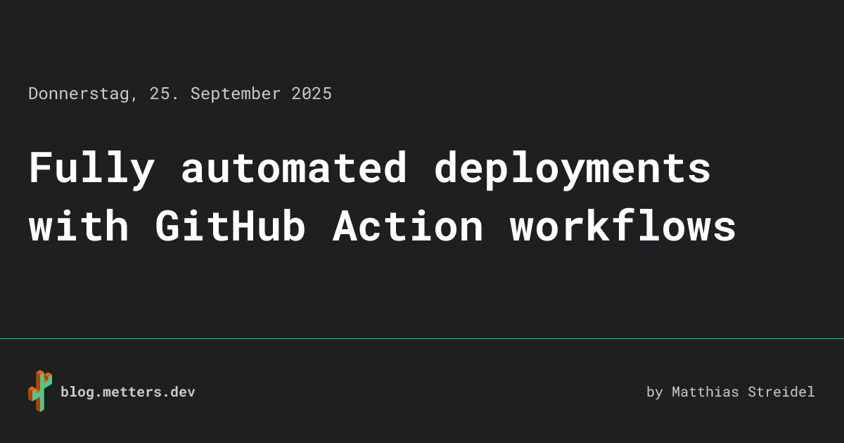 Fully automated deployments with GitHub Action workflows • blog.metters.dev