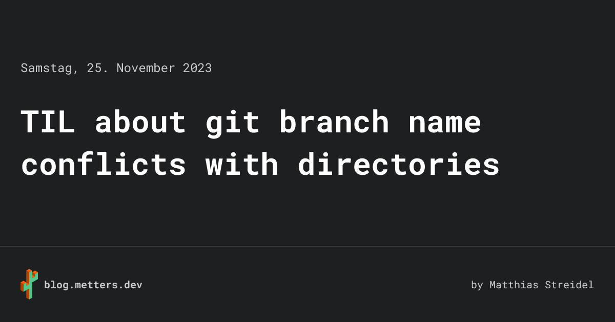 TIL about git branch name conflicts with directories • blog.metters.dev TIL about git branch name conflicts with directories • blog.metters.dev