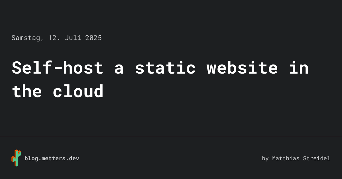 Self-host a static website in the cloud • blog.metters.dev Self-host a static website in the cloud • blog.metters.dev