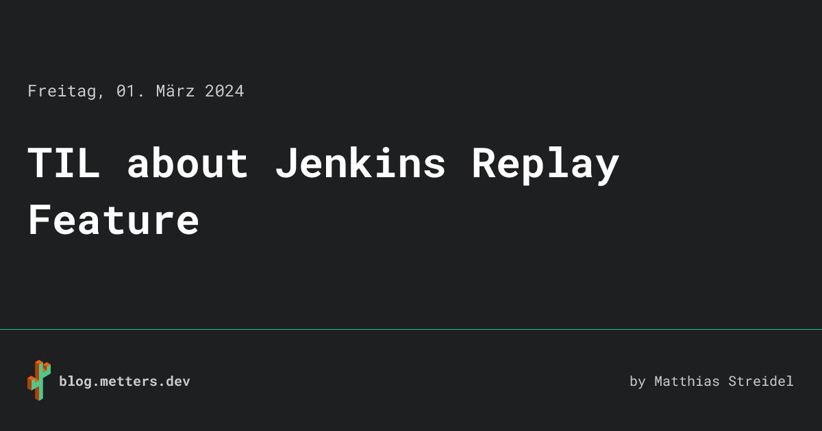 TIL about Jenkins Replay Feature • blog.metters.dev