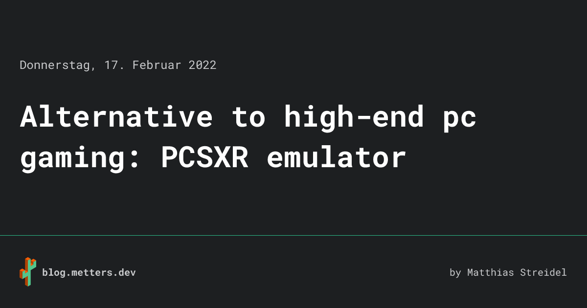 Alternative to high-end pc gaming: PCSXR emulator • blog.metters.dev
